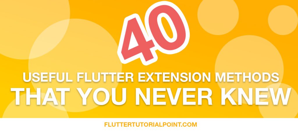 40 Useful Flutter extension methods that you never knew - Learn ... 40 Useful Flutter extension methods that you never knew - Learn ...